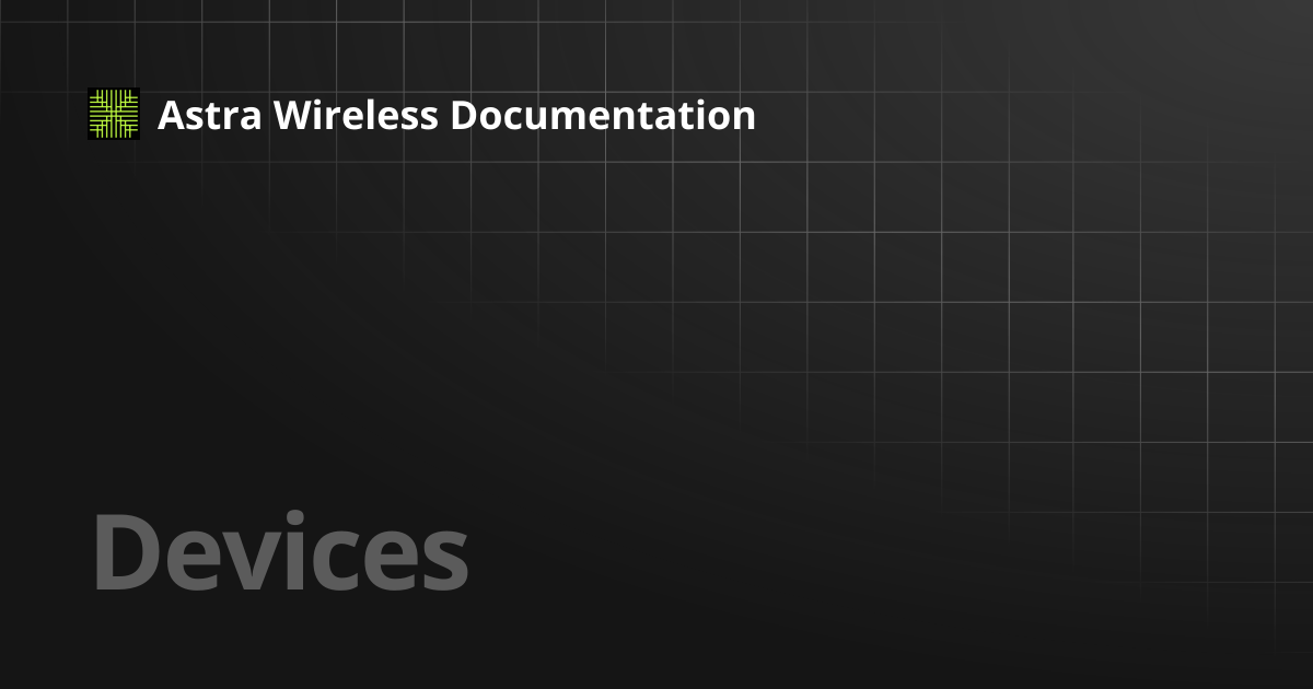 Devices | Astra Wireless Documentation