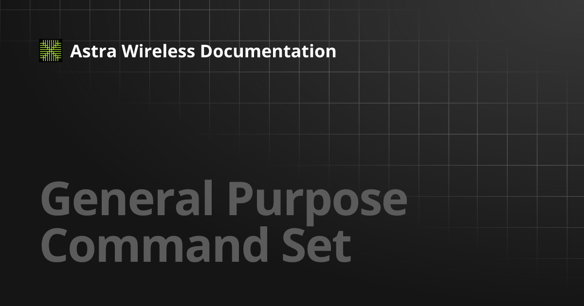 General Purpose Command Set | Astra Wireless Documentation