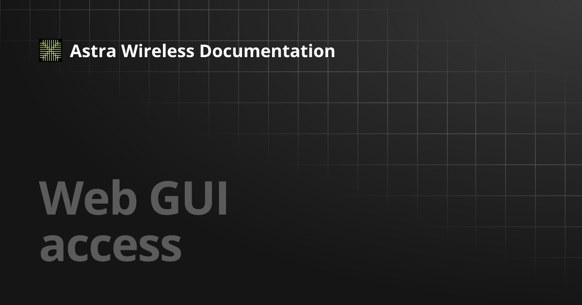 Web GUI access⁣⁣⁣⁣⁣⁣ | Astra Wireless Documentation