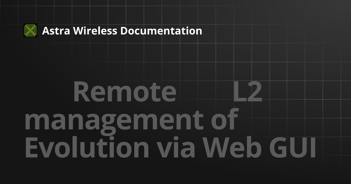 Remote ⁣⁣⁣L2 management of Evolution via Web GUI | Astra Wireless ...