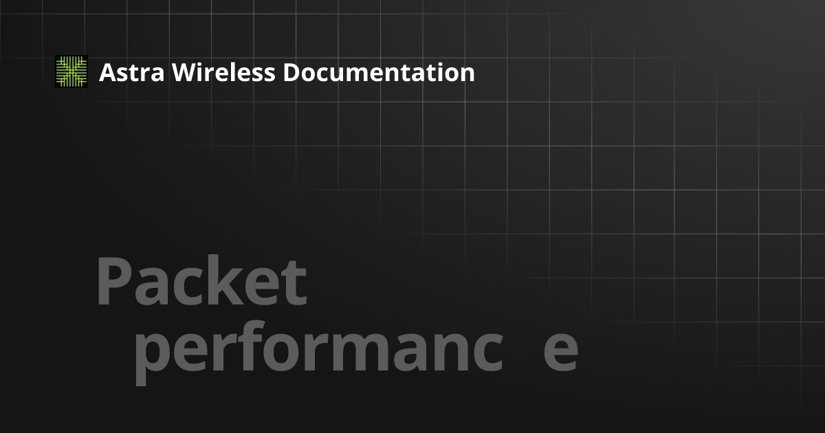 ⁣Packet ⁣⁣performanc⁣e⁣⁣⁣⁣⁣ | Astra Wireless Documentation