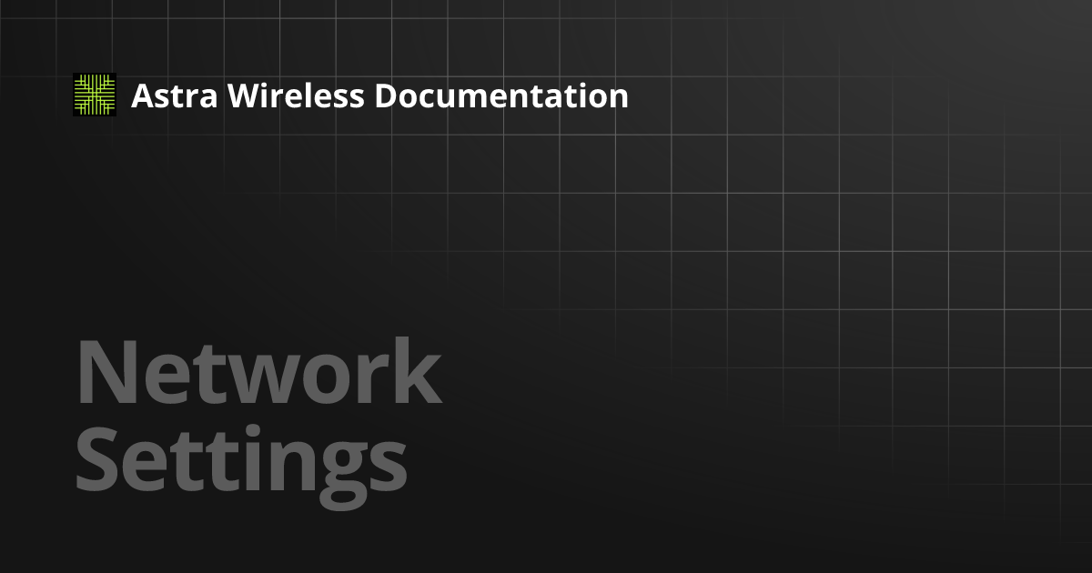 Network Settings⁣⁣⁣⁣⁣⁣⁣ | Astra Wireless Documentation