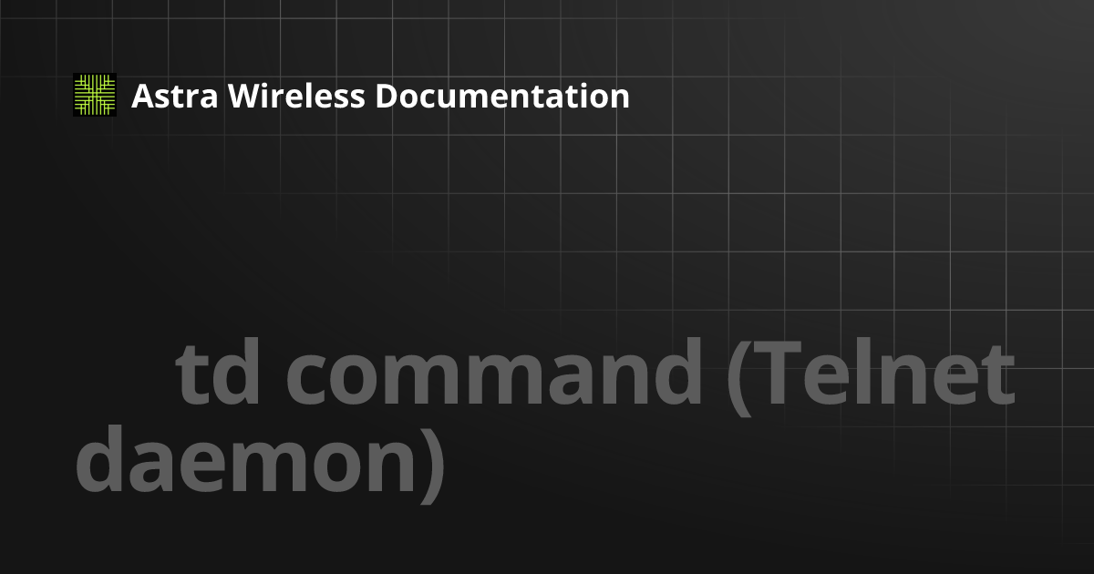 td command (Telnet daemon) | Astra Wireless Documentation
