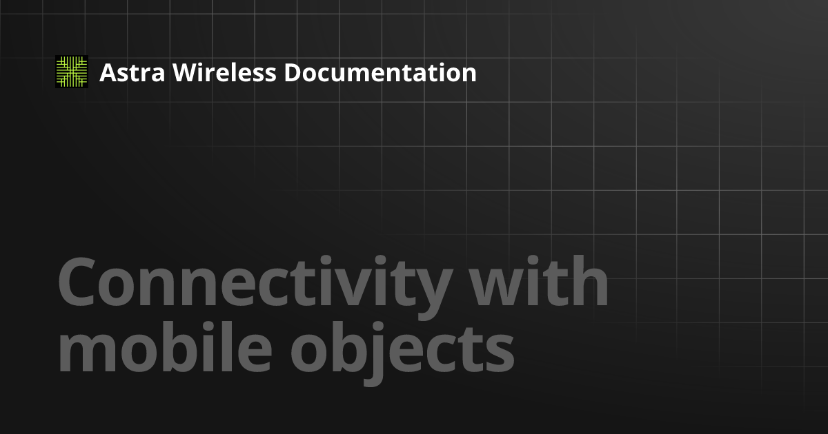 Connectivity with mobile objects⁣⁣⁣⁣ | Astra Wireless Documentation