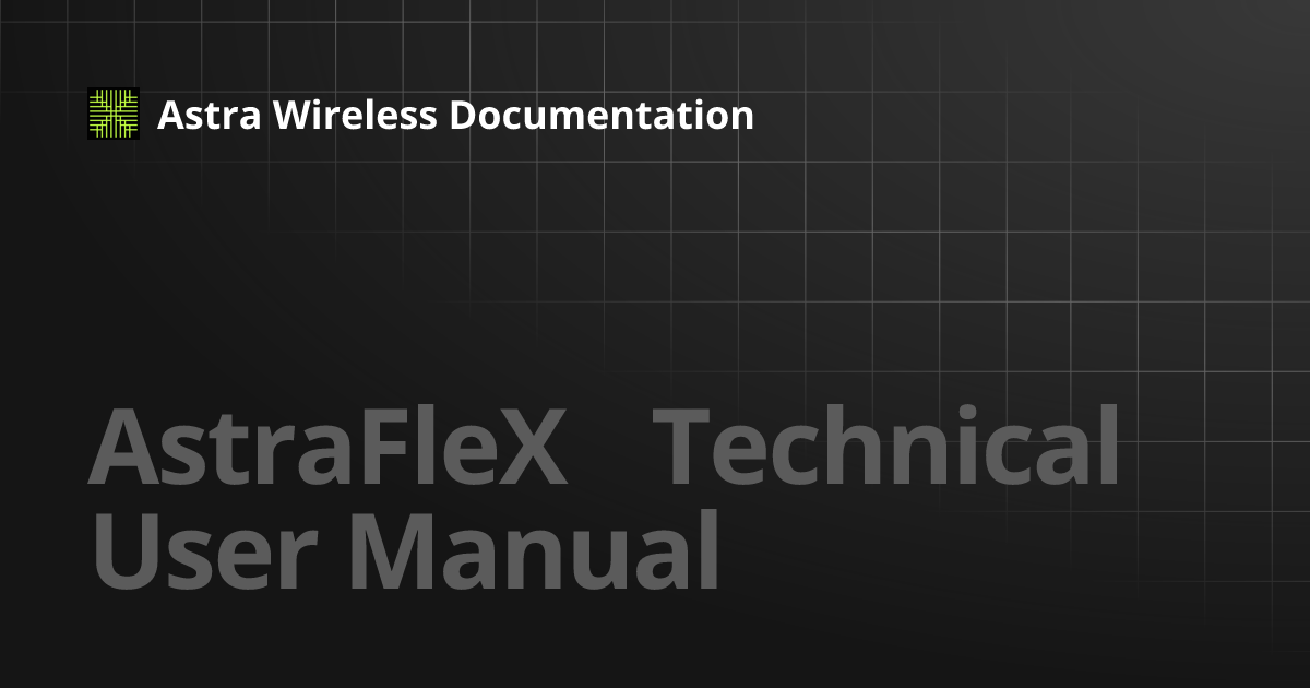 AstraFleX⁣ Technical User Manual | Astra Wireless Documentation