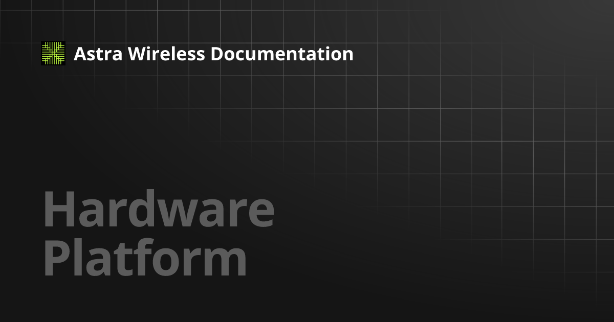 Hardware Platform⁣⁣⁣⁣⁣⁣⁣⁣ | Astra Wireless Documentation
