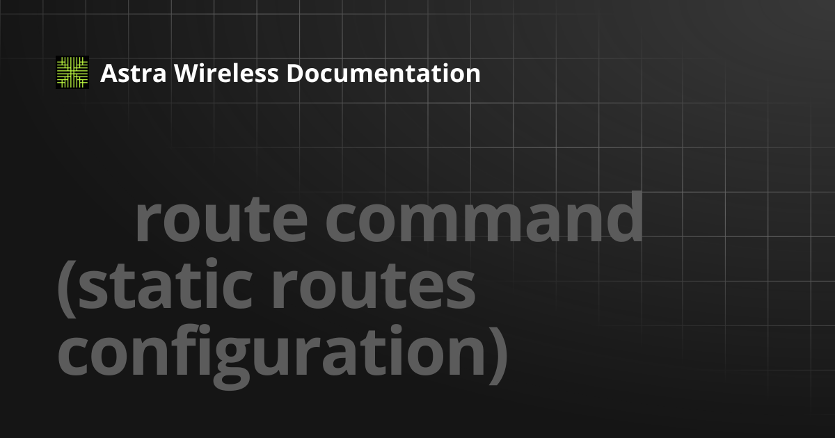route command (static routes configuration) | Astra Wireless Documentation