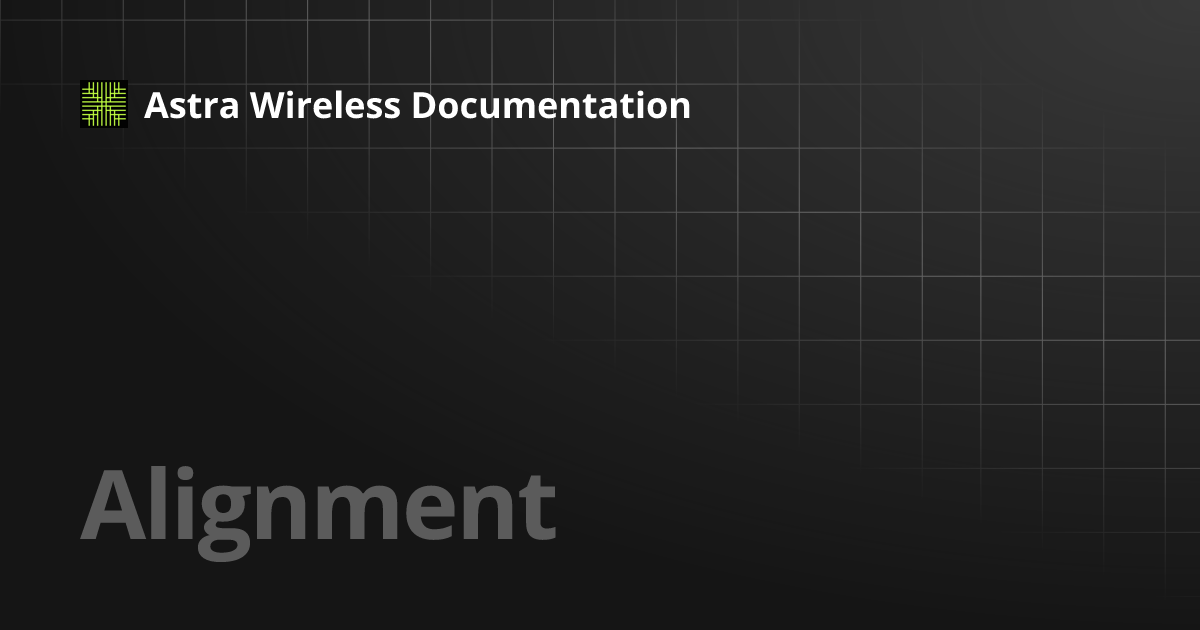Alignment | Astra Wireless Documentation