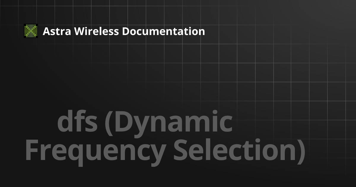 dfs (Dynamic Frequency Selection) | Astra Wireless Documentation