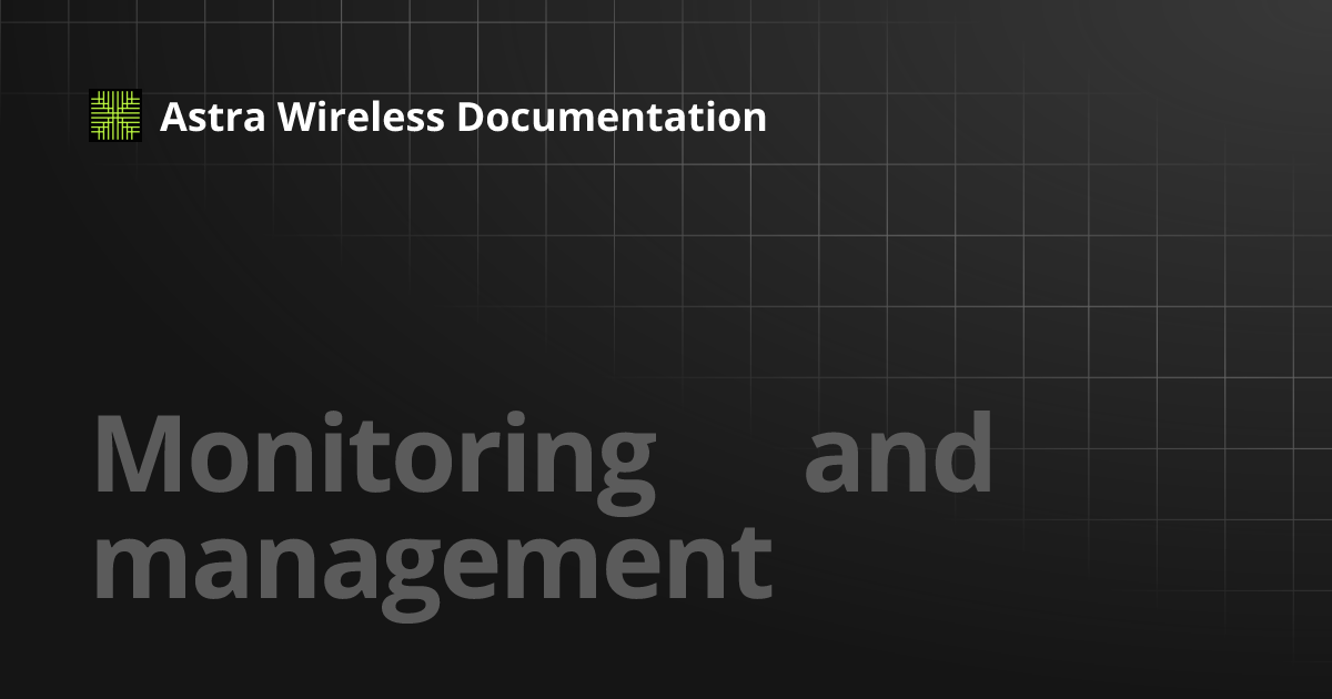 Monitoring⁣ ⁣and management | Astra Wireless Documentation
