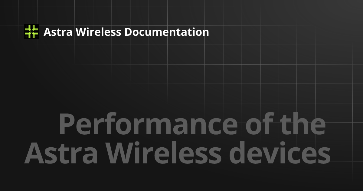 Performance of the Astra Wireless devices | Astra Wireless Documentation