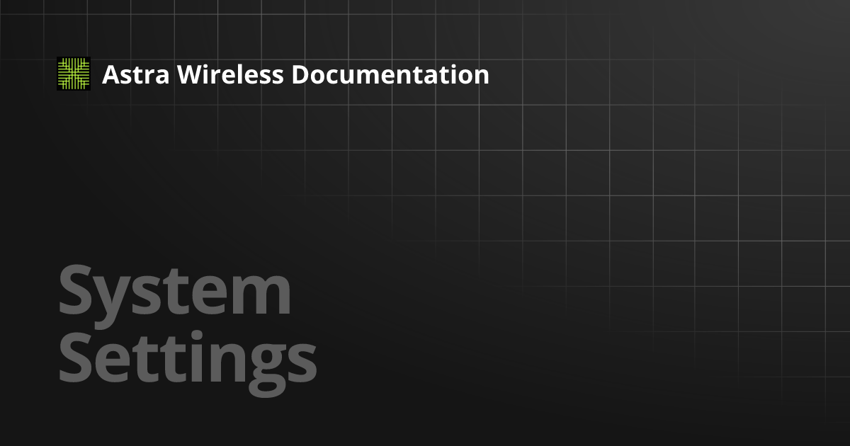 System Settings⁣⁣⁣⁣⁣⁣ | Astra Wireless Documentation