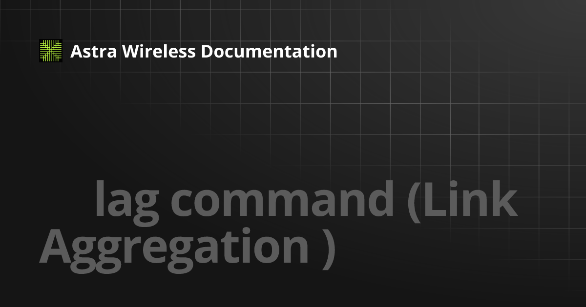 lag command (Link Aggregation ) | Astra Wireless Documentation