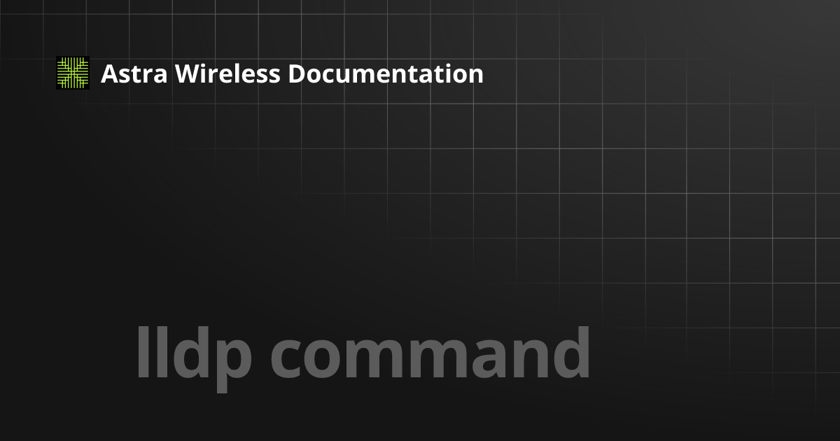 lldp command | Astra Wireless Documentation