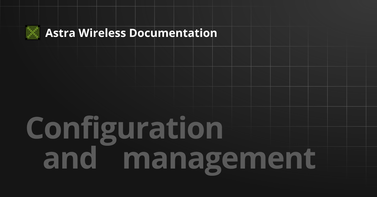 Configuration⁣⁣ ⁣and⁣ management⁣ | Astra Wireless Documentation