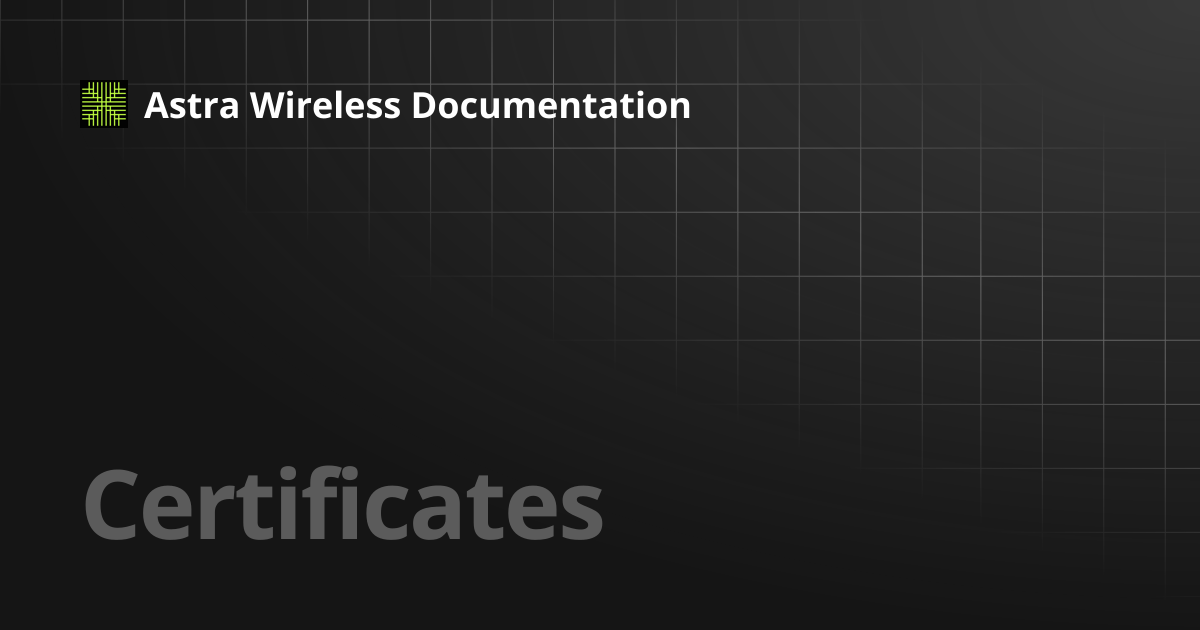 Certificates | Astra Wireless Documentation