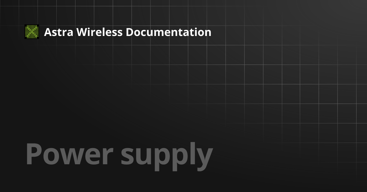 Power supply⁣⁣⁣⁣⁣⁣⁣ | Astra Wireless Documentation