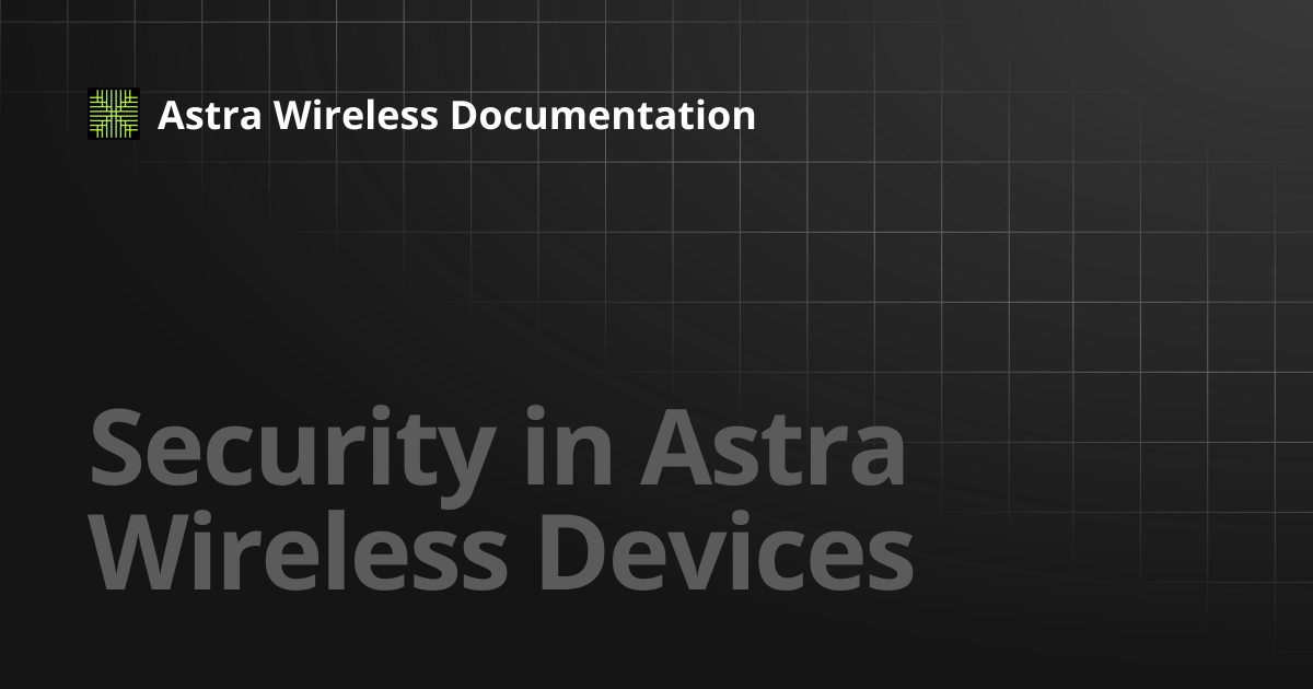 Security in Astra Wireless Devices | Astra Wireless Documentation
