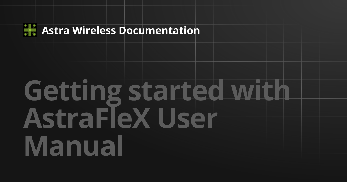 Getting started with AstraFleX User Manual | Astra Wireless Documentation