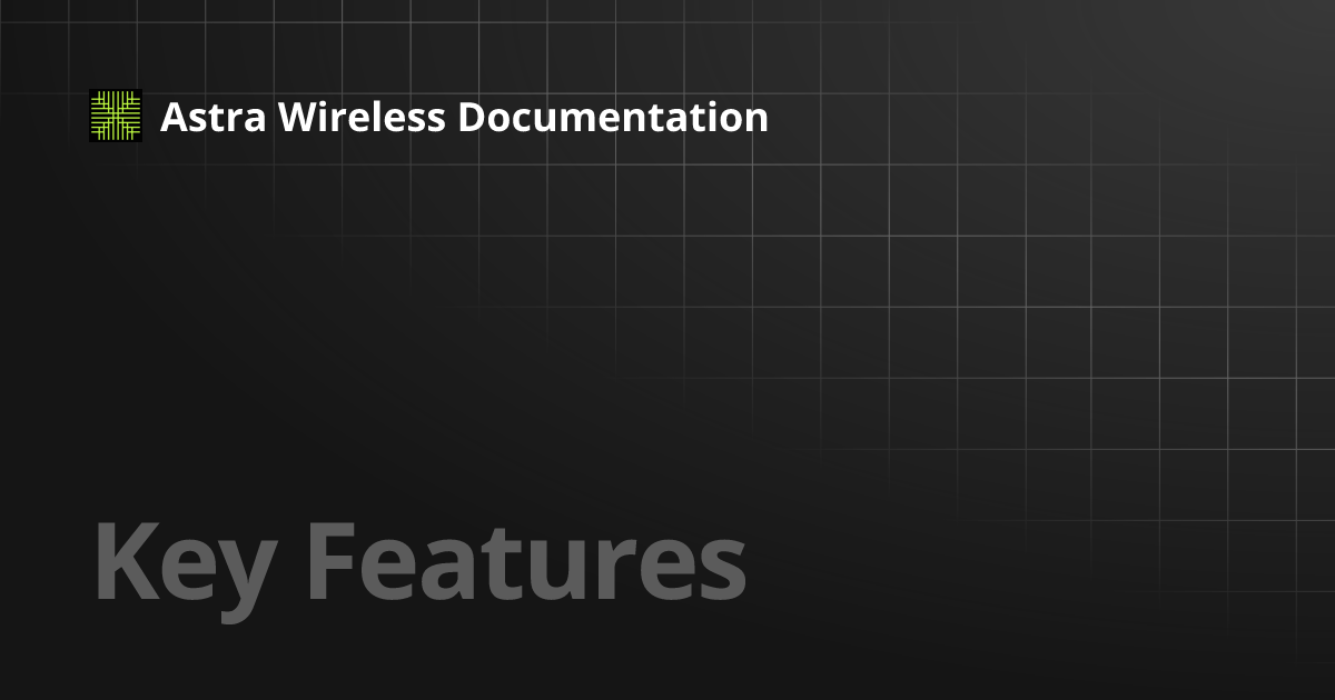 Key Features⁣⁣⁣⁣⁣⁣⁣ | Astra Wireless Documentation