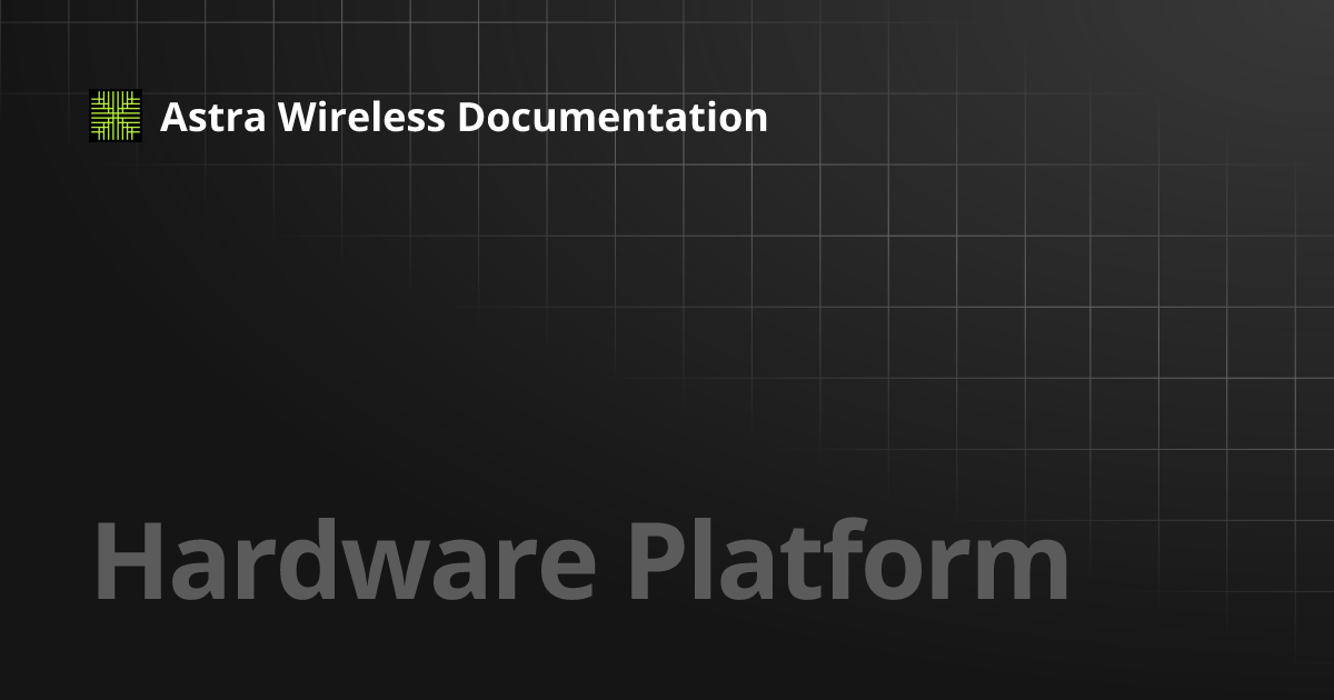 Hardware Platform | Astra Wireless Documentation