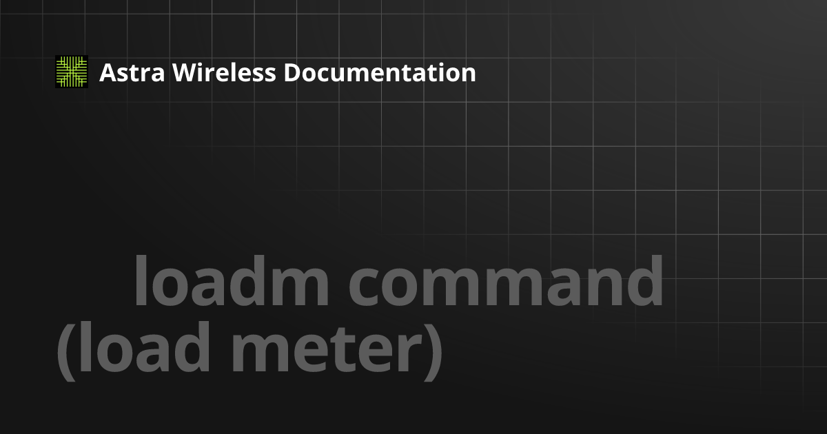 loadm command (load meter) | Astra Wireless Documentation