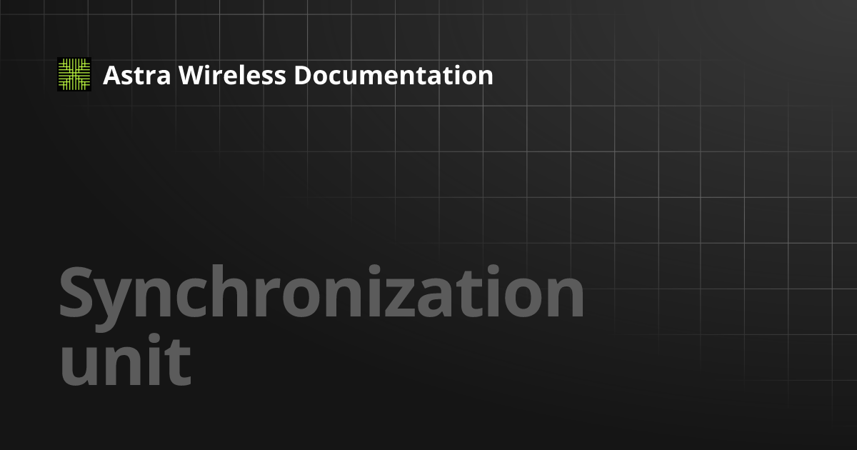 Synchronization unit⁣⁣⁣⁣⁣⁣⁣ | Astra Wireless Documentation